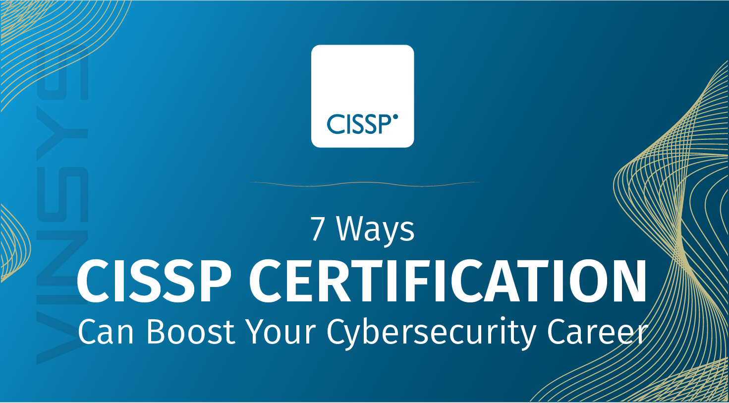 CISSP Certification: 7 ways to Boost Your Cybersecurity Career