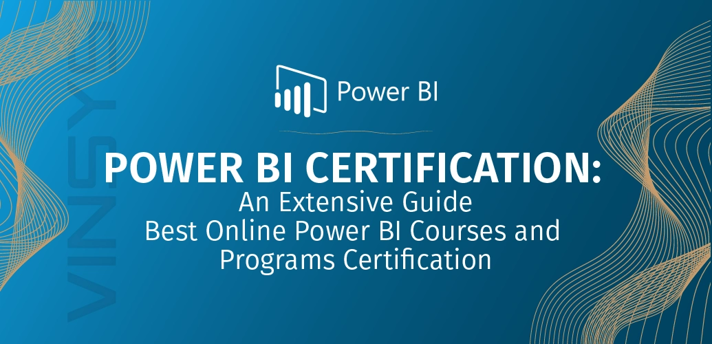 Power BI Certification: An Extensive Guide