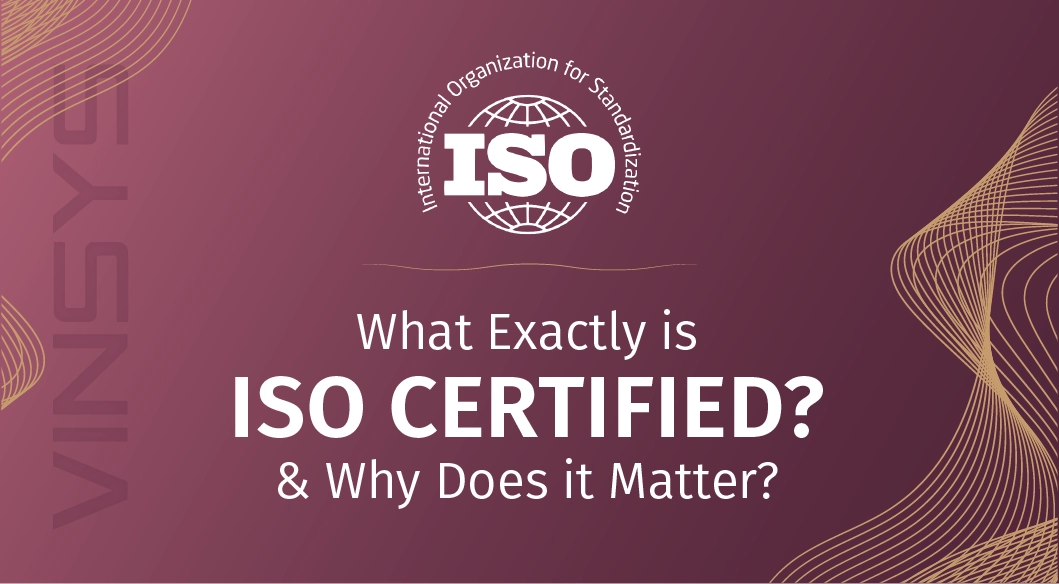 ISO Certified: What Exactly Is And Why does it Matter?