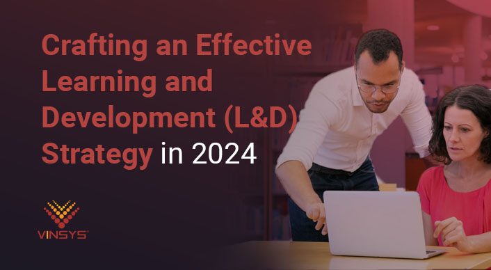 Crafting an Effective Learning and Development (L&D) Strategy - Vinsys