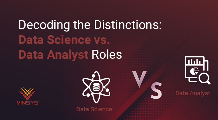 Decoding the Distinctions: Data Science vs. Data Analyst Roles - Vinsys
