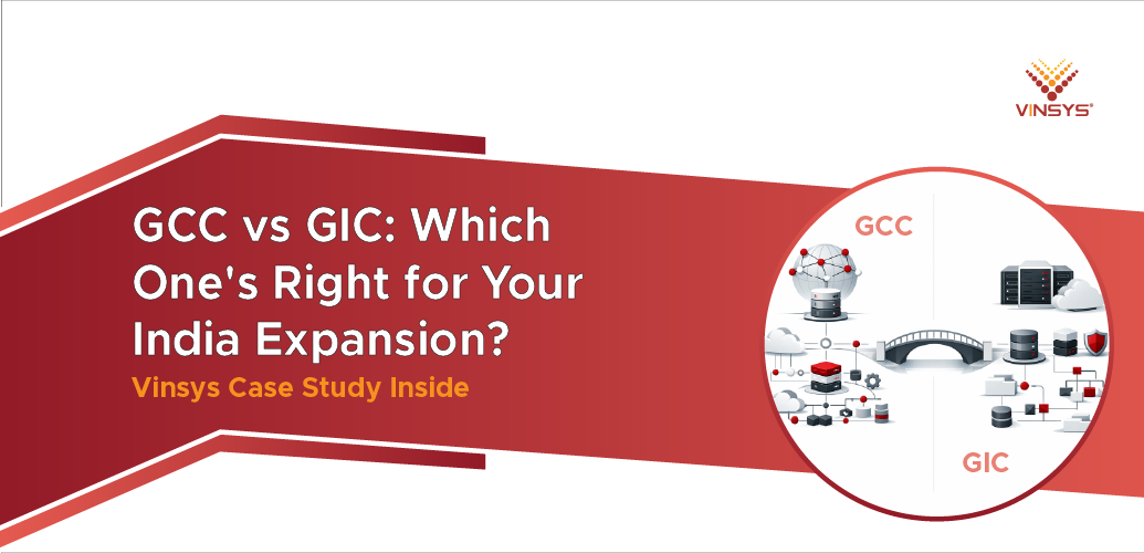 GCC vs GIC for India Expansion: Which Model Fits? | Vinsys Case Study