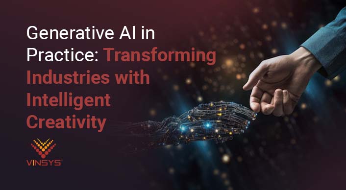 Generative AI in Practice | Transforming Industries with Intelligent Creativity - Vinsys