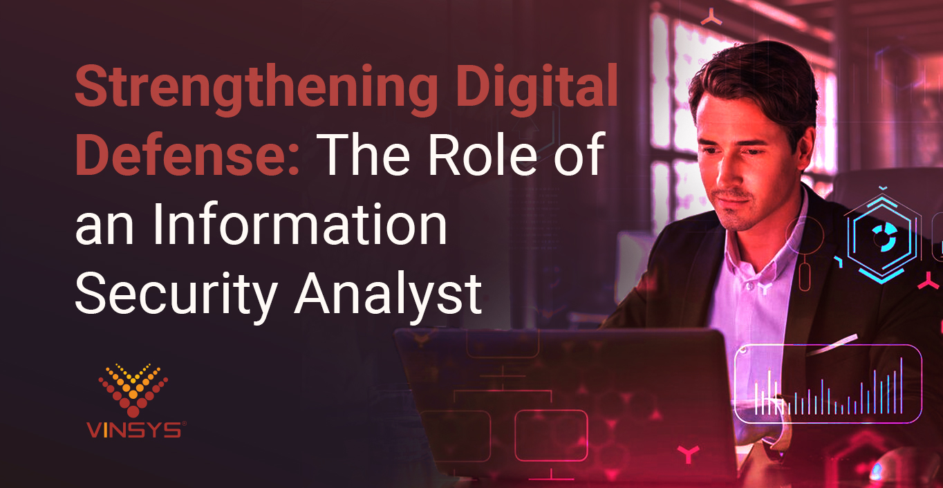 Information Security Analyst Role to Strengthen Digital Defense - Vinsys
