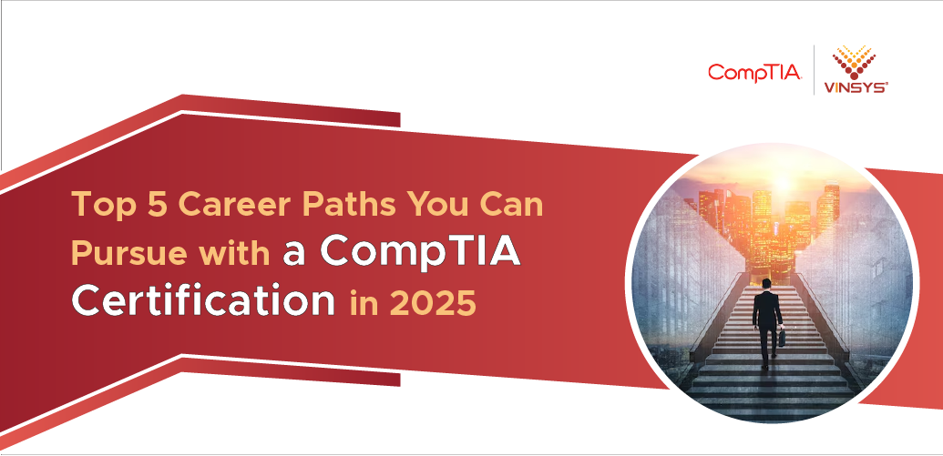 Top 5 Career Paths You Can Pursue with a CompTIA Certification in 2025