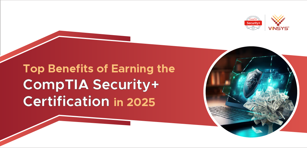 Top Benefits of Earning the CompTIA Security+ Certification in 2025
