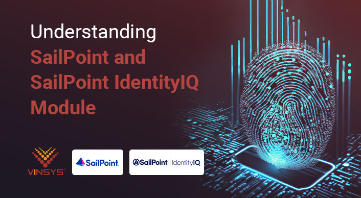 Understanding SailPoint and SailPoint IdentityIQ Module - Vinsys