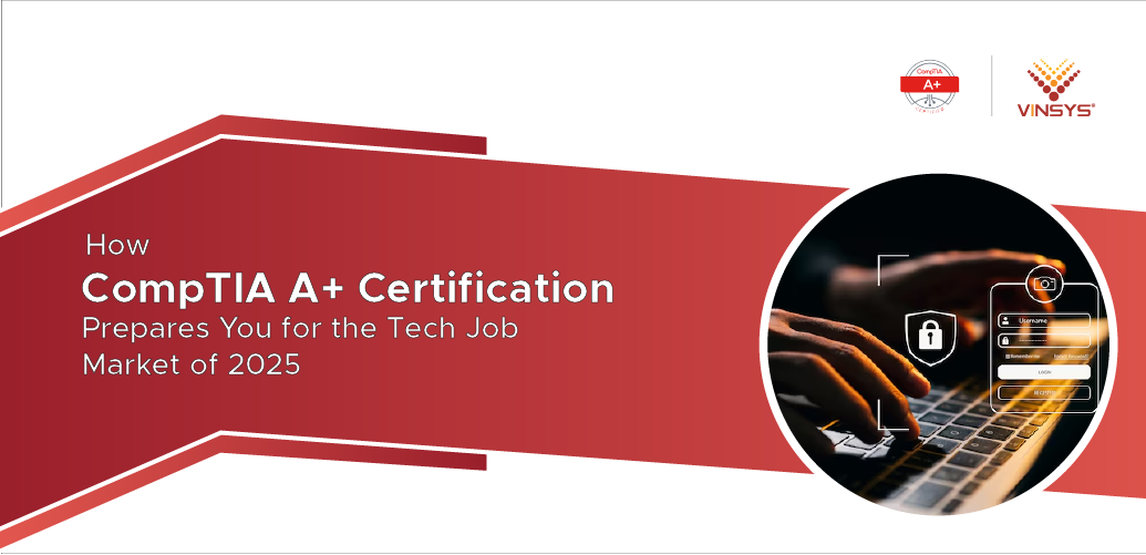 How CompTIA A+ Certification Prepares You for the Tech Job Market of 2025?