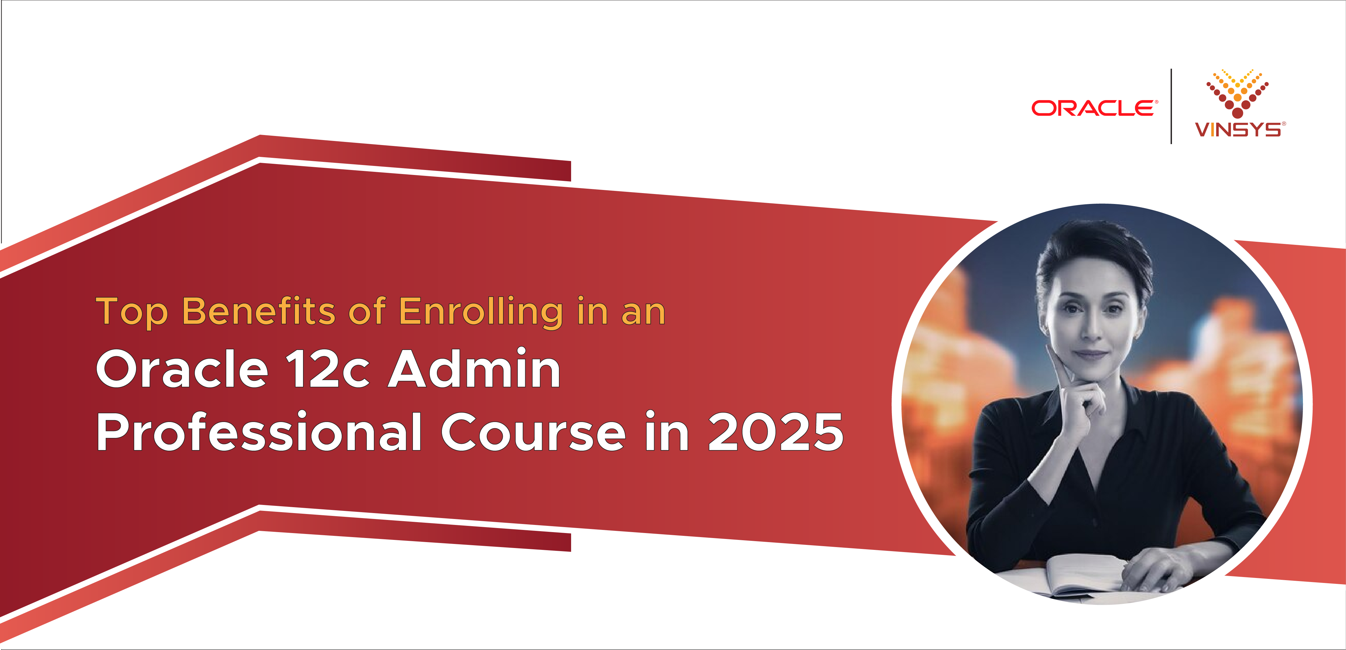 Top Benefits of Enrolling in an Oracle 12c Admin Professional Course in 2025