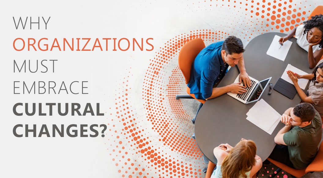 WHY ORGANIZATIONS MUST EMBRACE CULTURAL CHANGES-vinsys