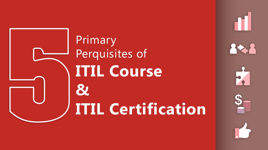 Five Primary Perquisites of ITIL Course & ITIL Certification - Vinsys