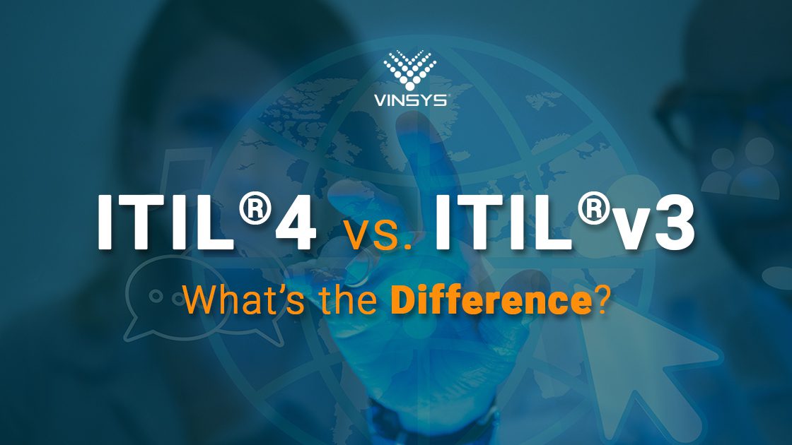 ITIL 4 vs. ITIL v3: What’s the Difference? - Vinsys