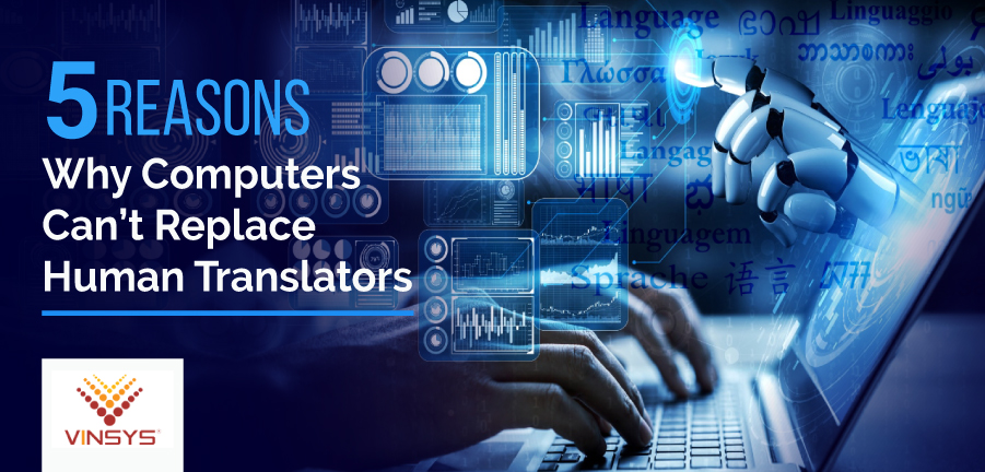 Top 5 Reasons Why Computers Can’t Replace Human Translators-vinsys