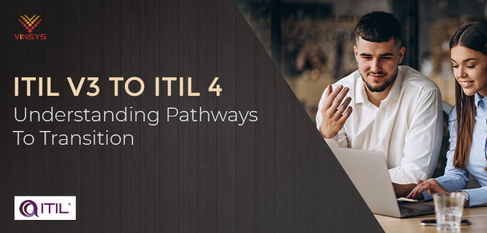 ITIL V3 To ITIL 4: Understanding Pathways To Transition - Vinsys
