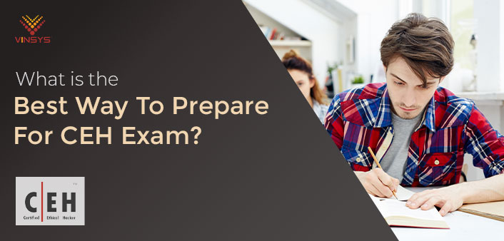 What Is The Best Way To Prepare For CEH Exam?-vinsys