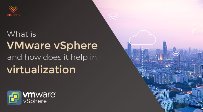 What is VMware vSphere ? and How Does it Help in Virtualization - Vinsys
