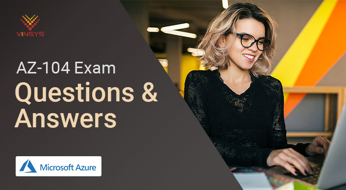 10 Most Common AZ 104 Exam Question and Answers - Vinsys