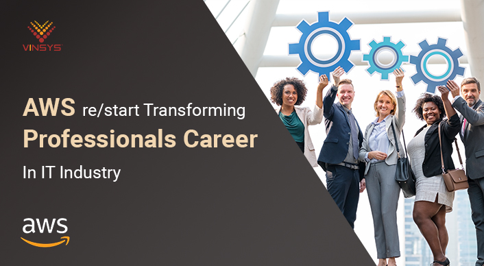 AWS re/Start Transforming Professionals Career In IT Industry-vinsys