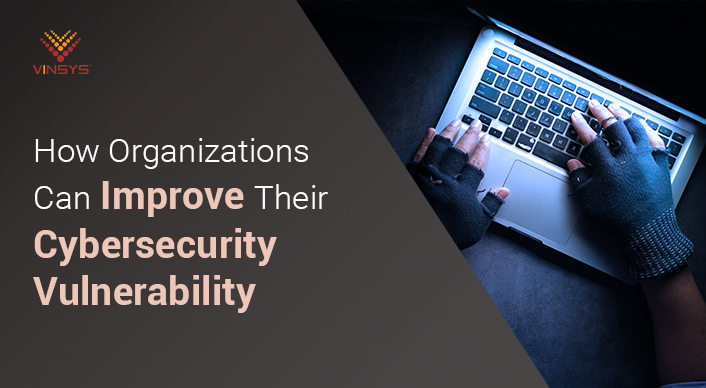 How Organizations Can Improve Cybersecurity Vulnerability Management ...