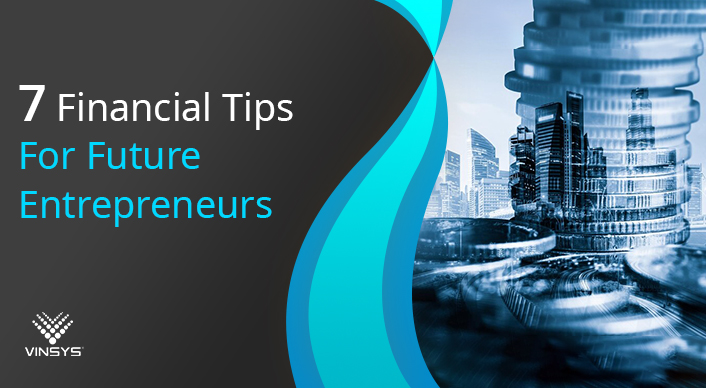 7 Financial Tips For Future Entrepreneurs-vinsys