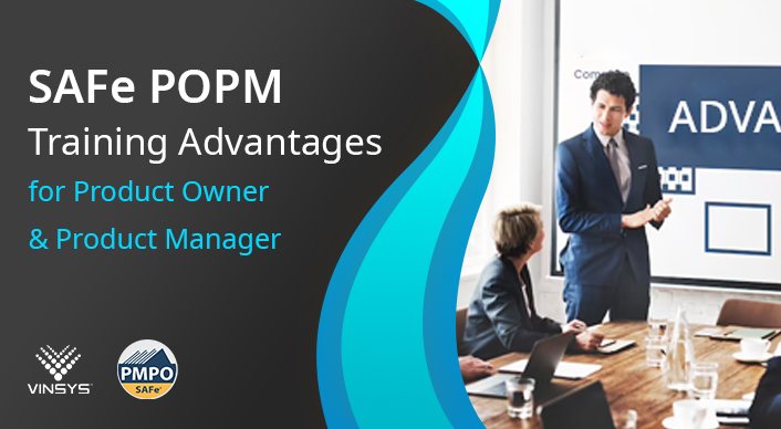 Understanding SAFe 6.0 POPM Training Advantages For Product Managers