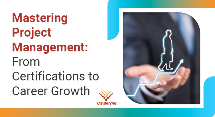 Mastering Project Management From Certifications to Career Growth-vinsys